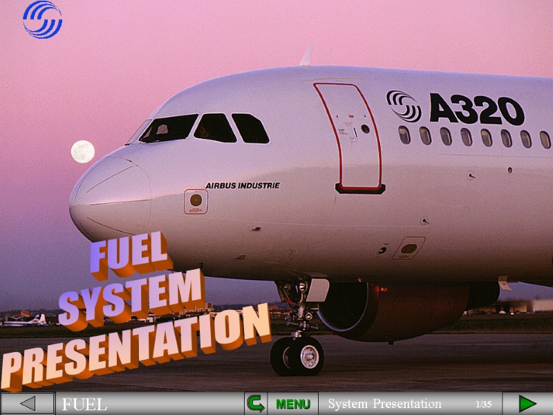 FUEL SYSTEM PRESENTATION MENU The A320 fuel system