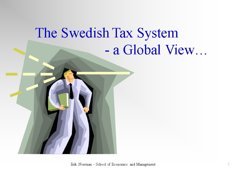 THE SWEDISH TAX SYSTEM Dr Erik Norrman Department