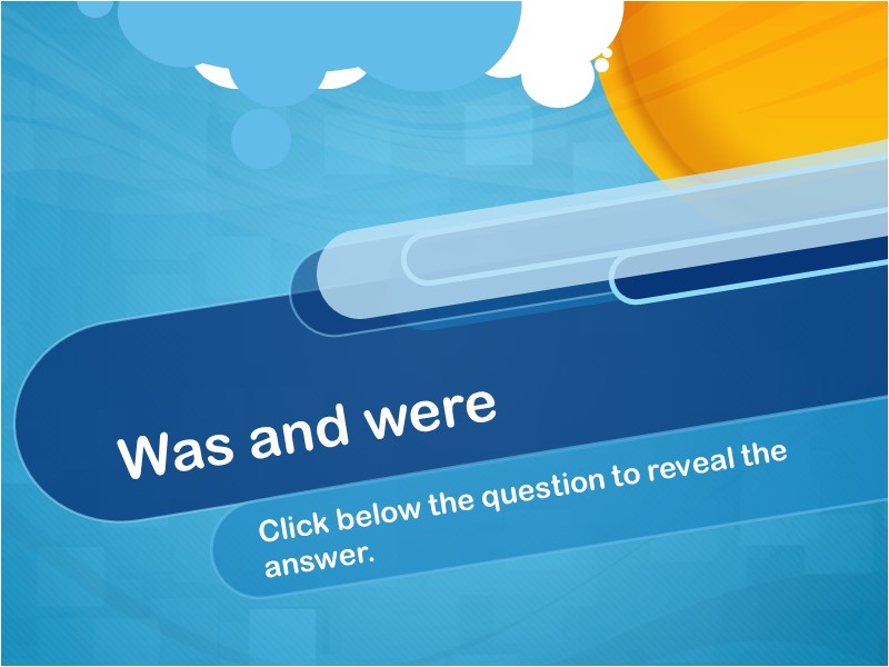 Was and were Click below the question to