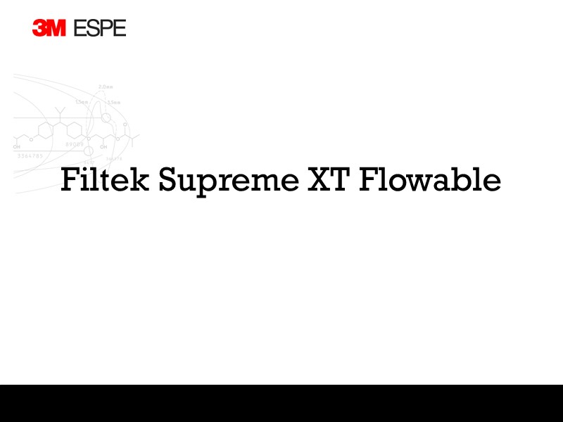 Filtek Supreme XT Flowable Filtek Supreme XT Flowable