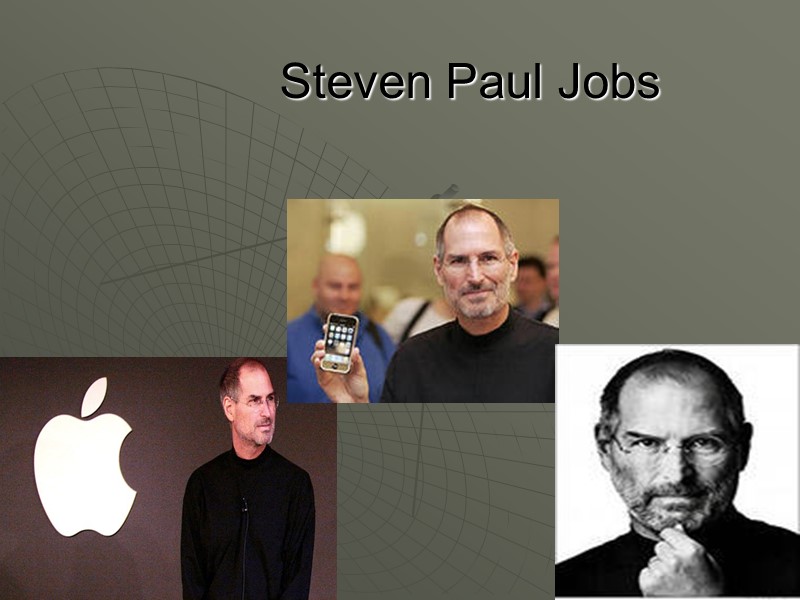 Steven Paul Jobs Steve Jobs was born Feb.