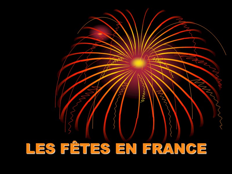 LES FÊTES EN FRANCE En France, il ya