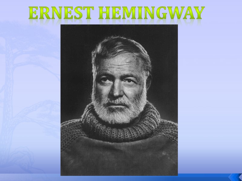 Ernest Hemingway He is one of the greatest