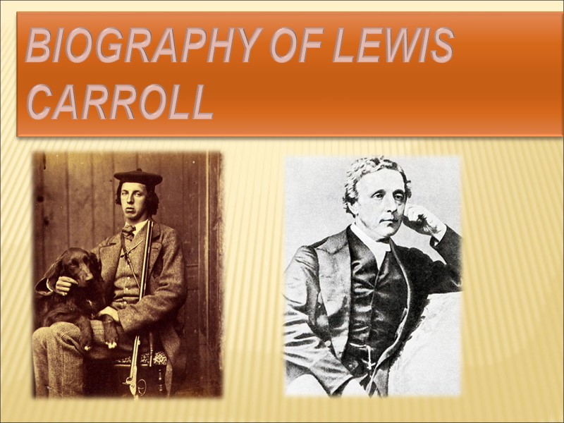 Biography of Lewis Carroll Lewis Carroll’s real name