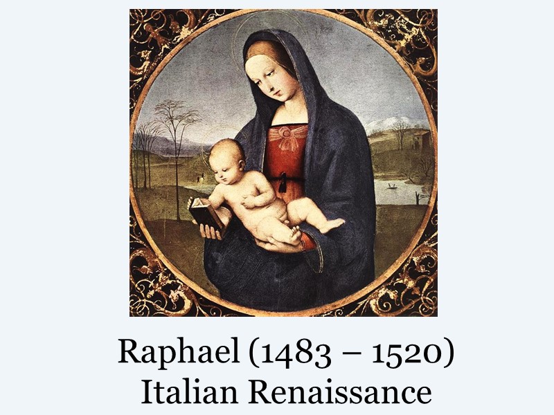 Raphael (1483 – 1520) Italian Renaissance Italian Renaissance