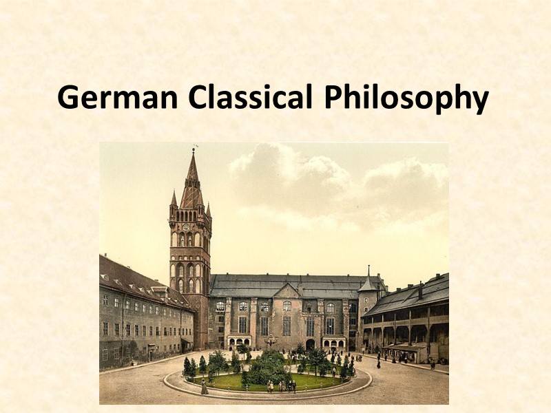 German Classical Philosophy German classical philosophy became one