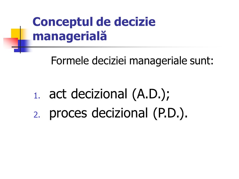 DECIZIA Conceptul de decizie managerială Definirea şi structura