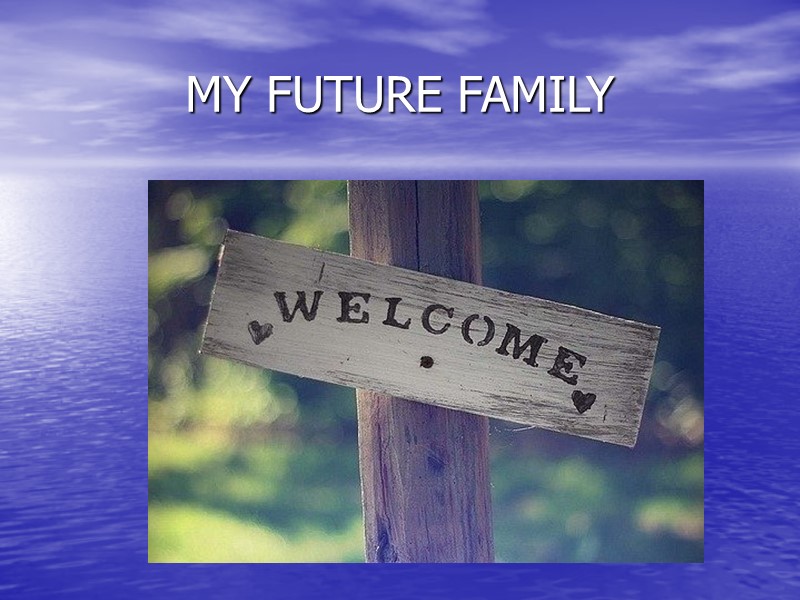 MY FUTURE FAMILY ME)))) I Will be a