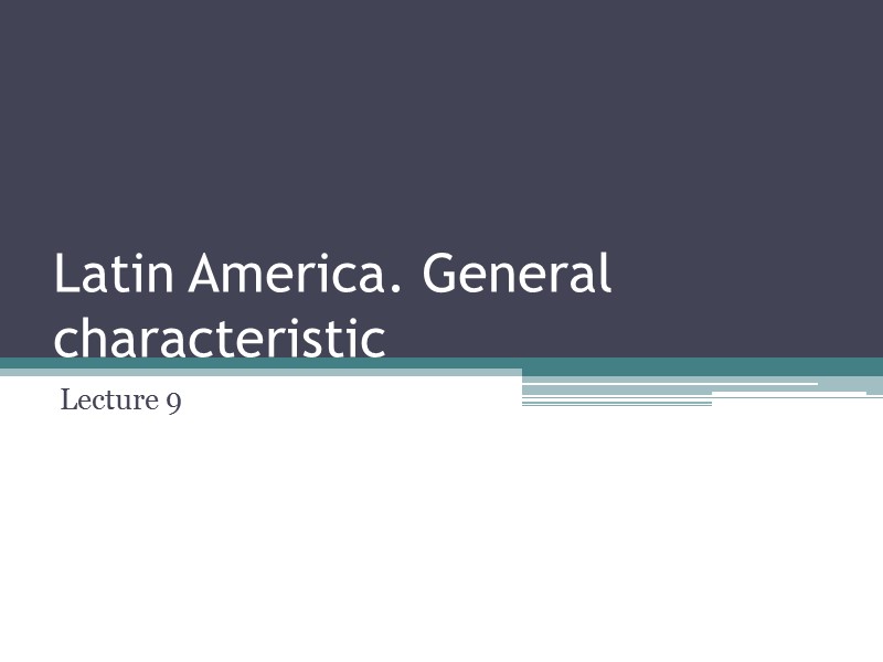 Latin America. General characteristic Lecture 9 Plan: General