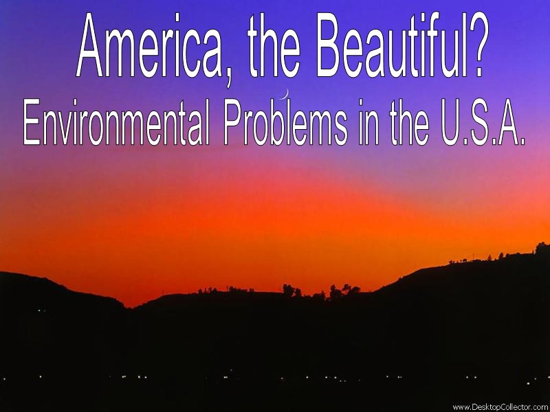 America, the Beautiful? Environmental Problems in the U.S.A.