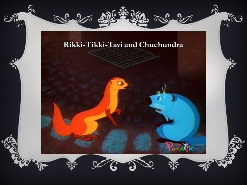 Rikki-Tikki-Tavi by Rudyard Kipling Joseph Rudyard Kipling (30