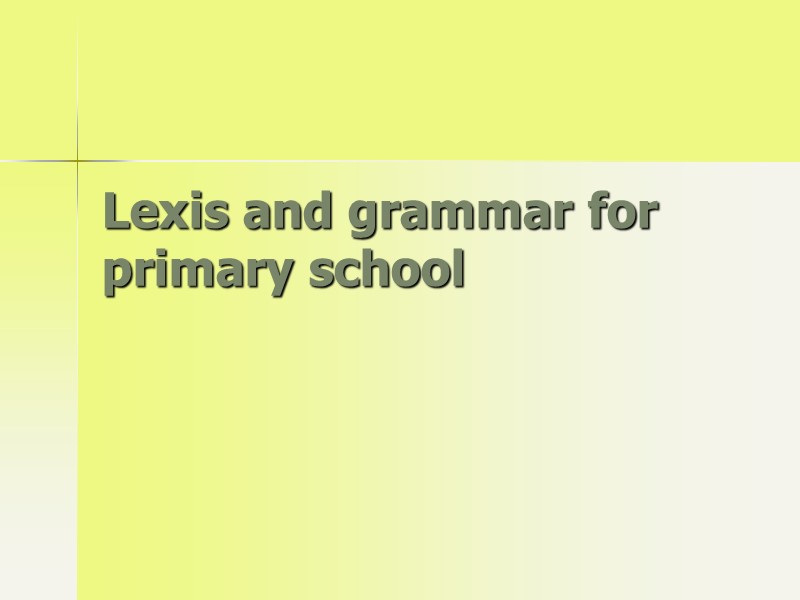 Lexis and grammar for primary school Vocabulary vs.