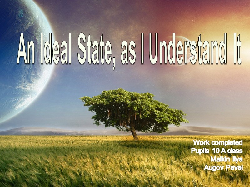 An Ideal State, as I Understand It Work