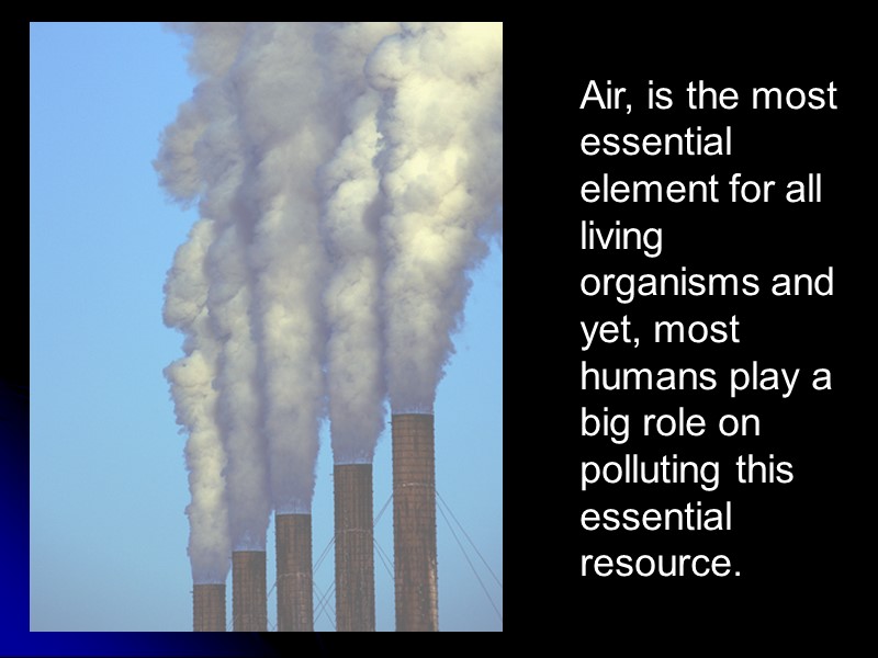 Air pollution Air, is the most essential element