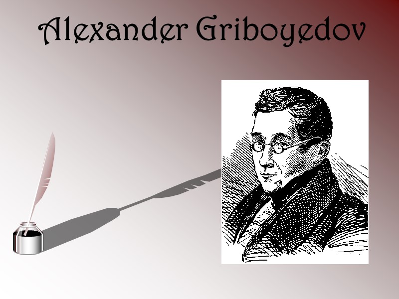 Alexander Griboyedov In 1803 he was sent to