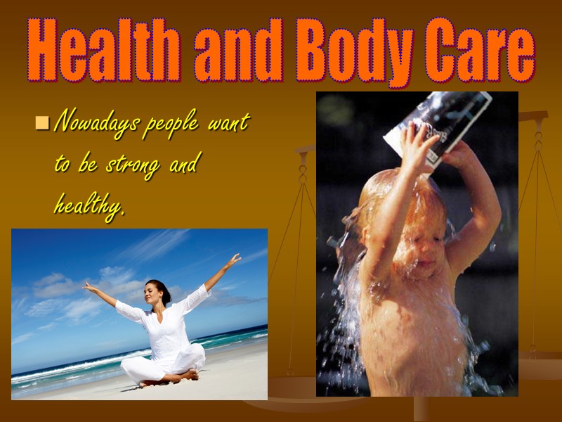 Health and Body Care Everybody knows that good