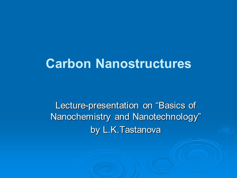 Carbon Nanostructures Lecture Presentation On Basics Of Nanochemistry And