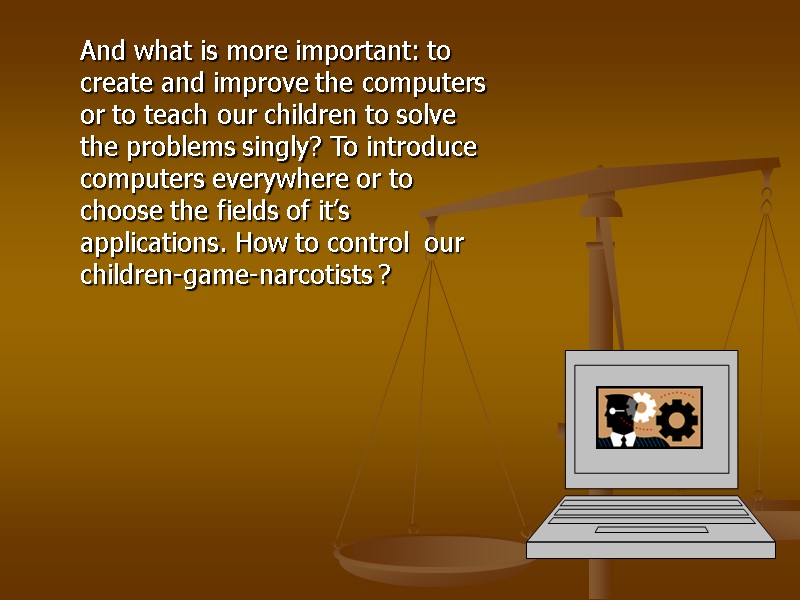 Computers today What is more important? Nowadays computer