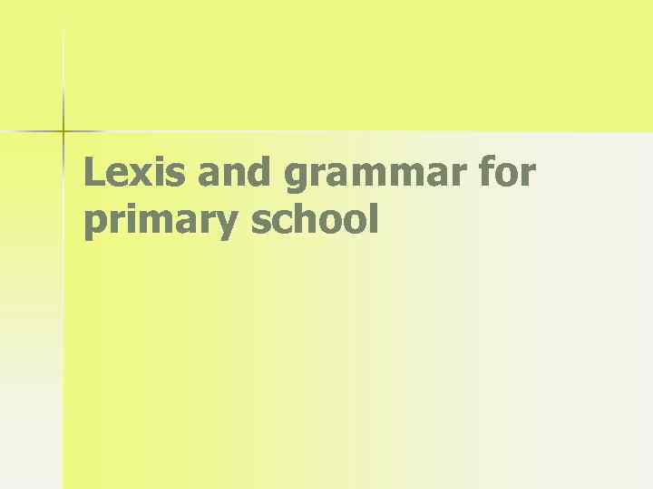 Lexis and grammar for primary school Vocabulary