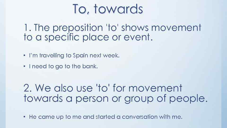 Prepositions of movement To towards 1 The