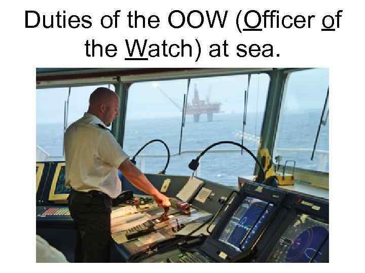 Duties of the OOW Officer of the Watch