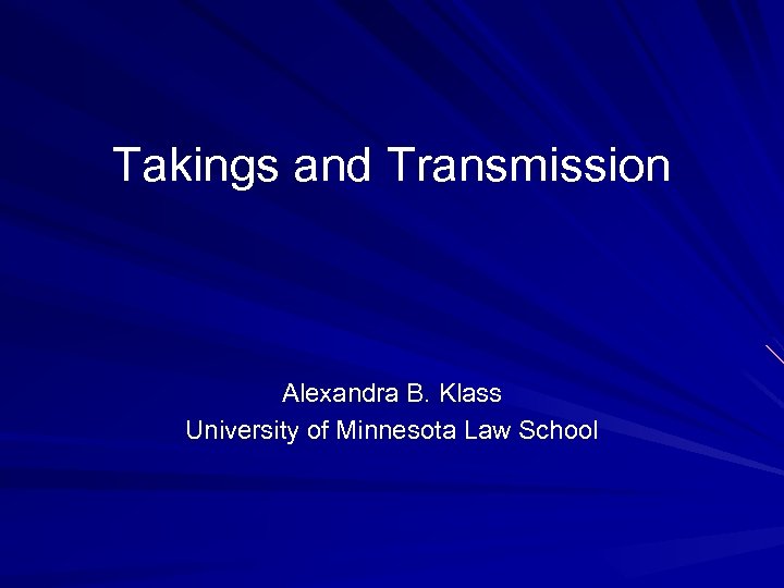 Takings and Transmission Alexandra B Klass University of