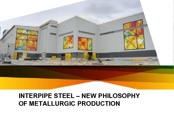 Interpipe Steel new philosophy of metallurgic production INTERPIPE
