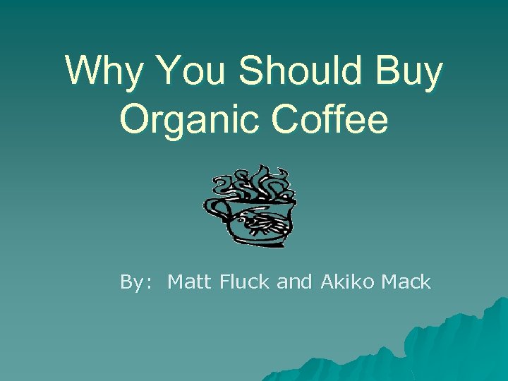 Why You Should Buy Organic Coffee By Matt