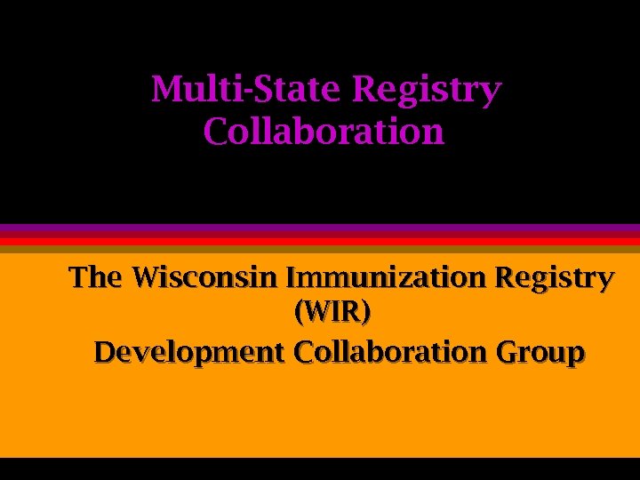 Multi-State Registry Collaboration The Wisconsin Immunization Registry WIR