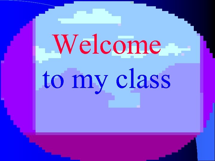 Welcome to my class Unit 19 Modern