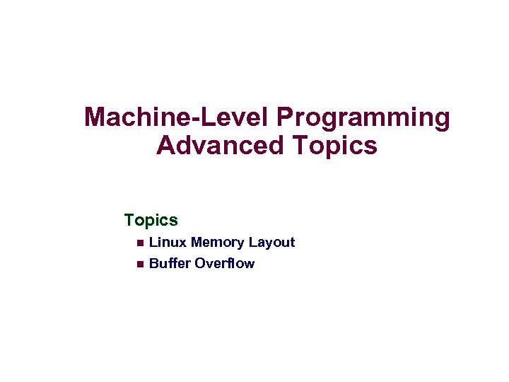 Machine-Level Programming Advanced Topics n Linux Memory Layout