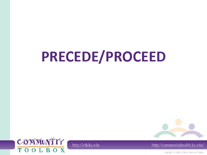 PRECEDE PROCEED What is PRECEDE PROCEED PRECEDE PROCEED is