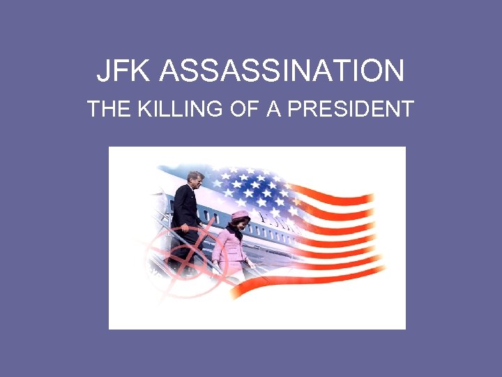 JFK ASSASSINATION THE KILLING OF A PRESIDENT