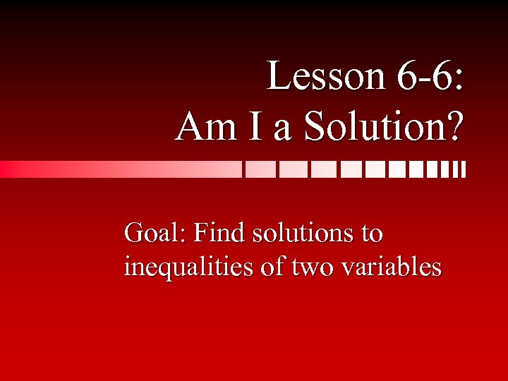 Lesson 6 -6 Am I a Solution Goal