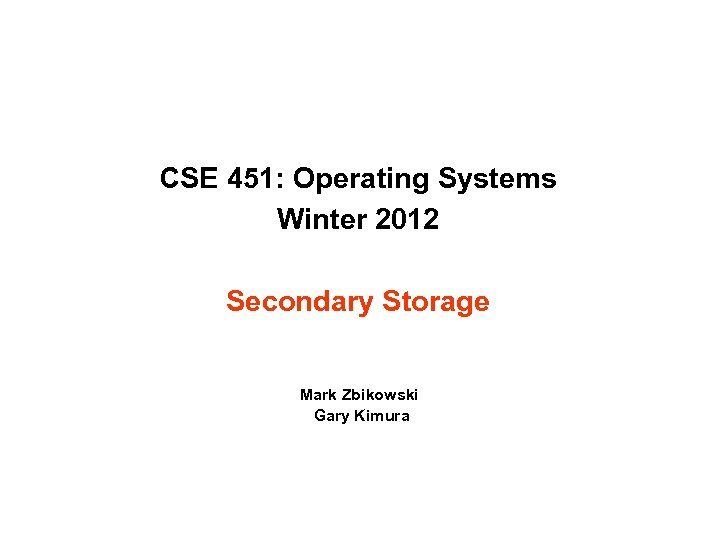 CSE 451 Operating Systems Winter 2012 Secondary Storage
