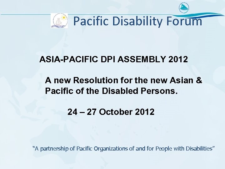 Pacific Disability Forum ASIA-PACIFIC DPI ASSEMBLY 2012 A