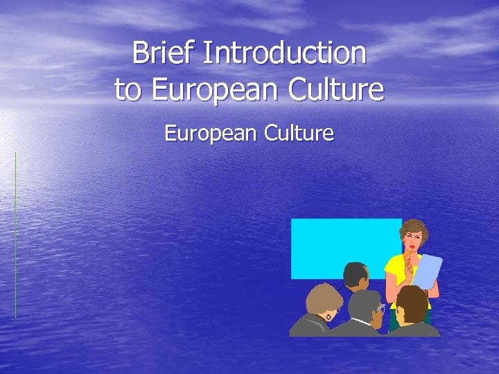 Brief Introduction to European Culture Broad sense