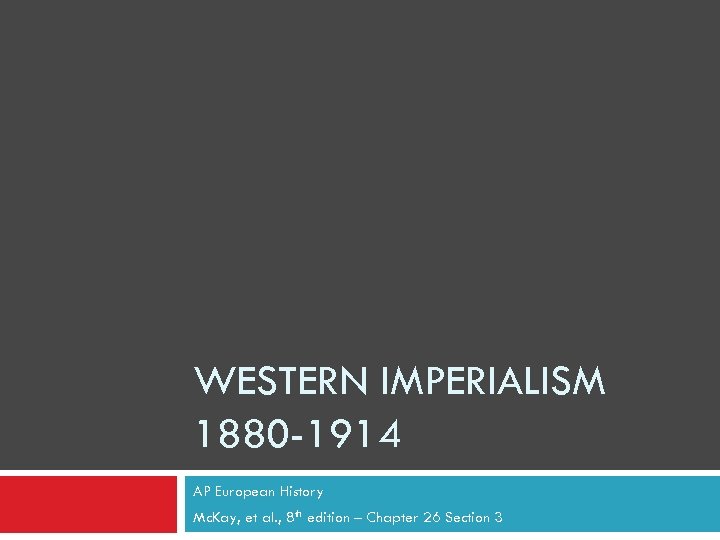 WESTERN IMPERIALISM 1880 -1914 AP European History Mc