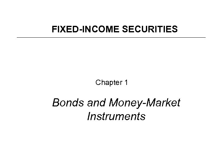 FIXED-INCOME SECURITIES Chapter 1 Bonds and Money-Market Instruments