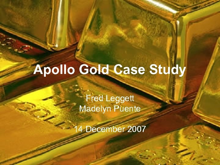 Apollo Gold Case Study Fred Leggett Madelyn Puente