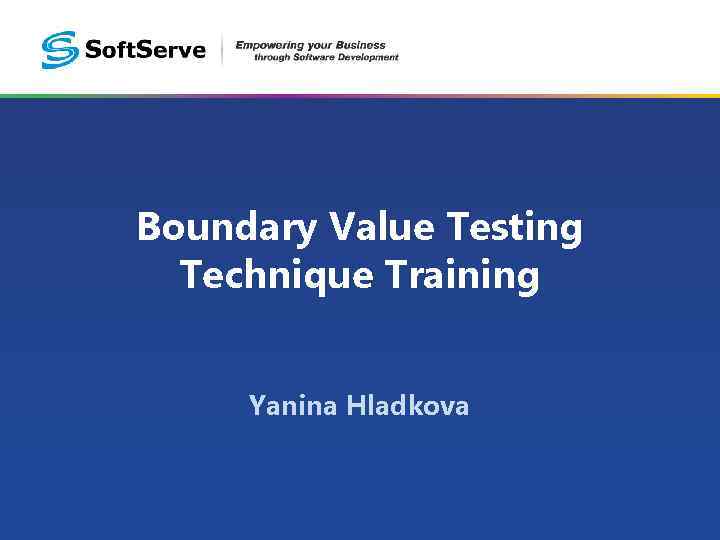 Boundary Value Testing Technique Training Yanina Hladkova Boundary Value Testing Technique Training Yanina Hladkova
