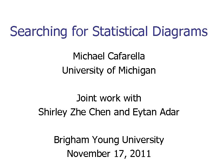 Searching for Statistical Diagrams Michael Cafarella University of
