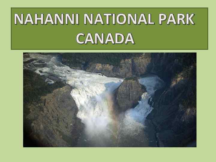 NAHANNI NATIONAL PARK CANADA Located