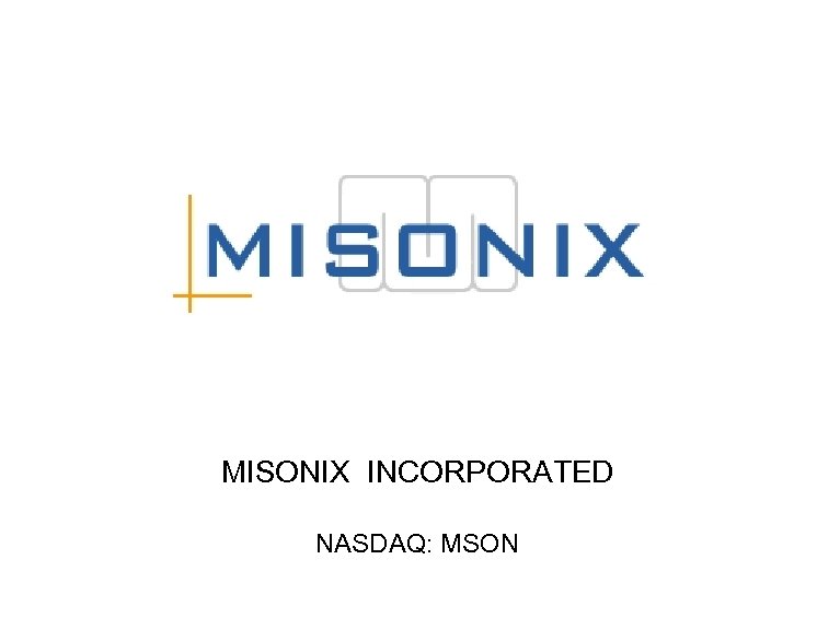 MISONIX INCORPORATED NASDAQ MSON Safe Harbor Statement