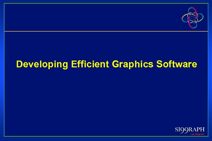 Developing Efficient Graphics Software Developing Efficient Graphics