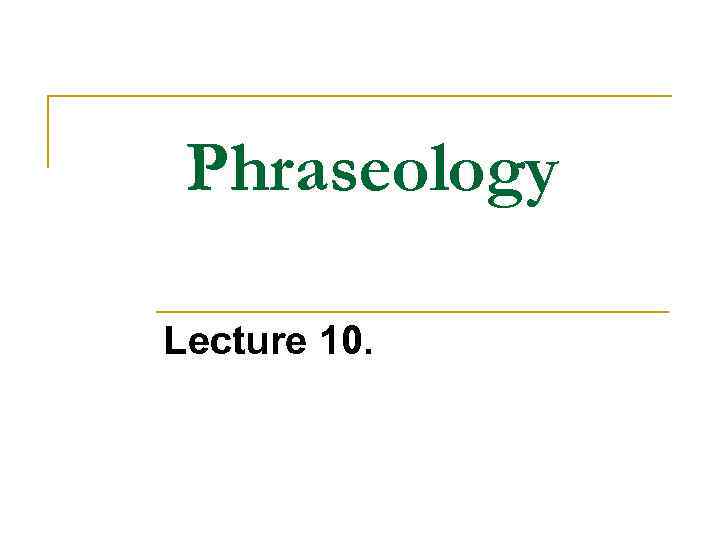 Phraseology Lecture 10 1 What s a