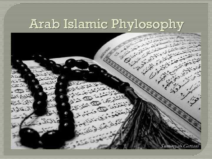 Arab Islamic Phylosophy Islamic philosophy is a