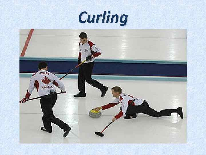 Curling Plan of presentation v History of
