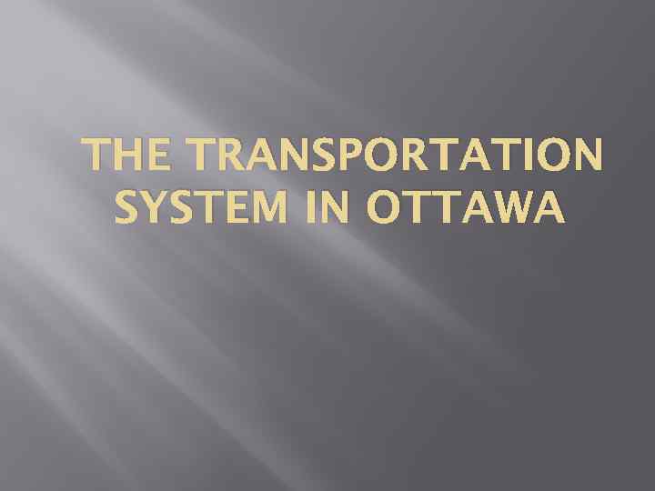 THE TRANSPORTATION SYSTEM IN OTTAWA Ottawa