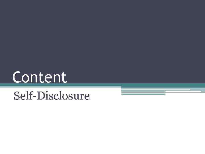 Content Self-Disclosure A bridge from communicators to